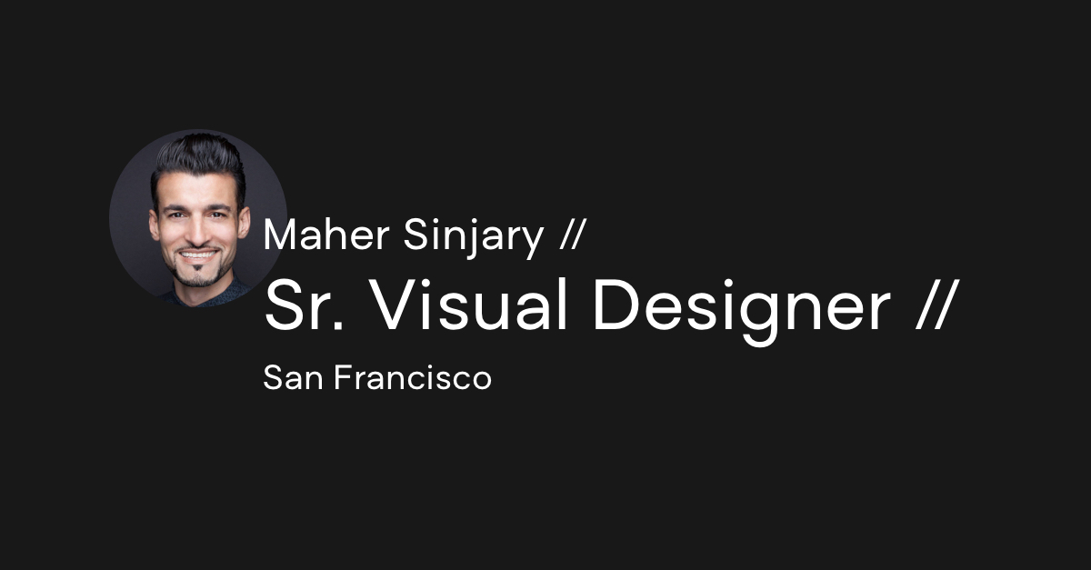Work - Maher Sinjary // Sr. Product Designer // San Francisco